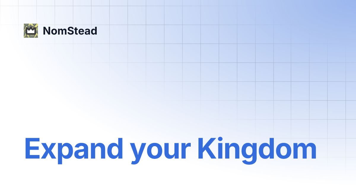 Expand your Kingdom | NomStead